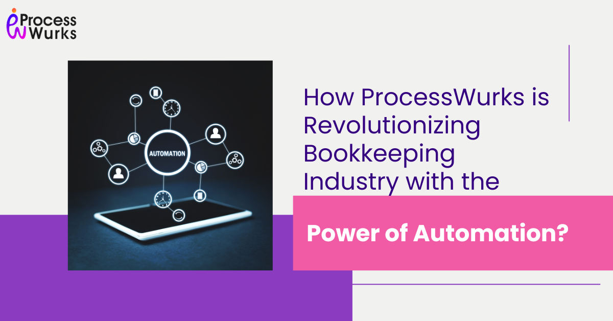 How ProcessWurks is Revolutionizing the Bookkeeping Industry with the power of Automation?