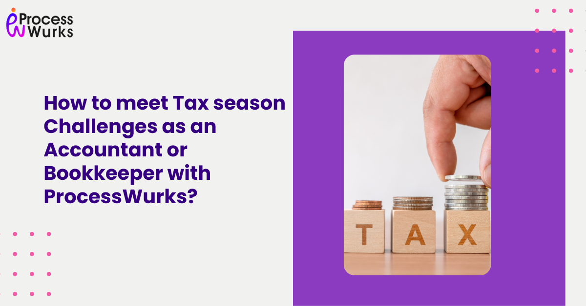 How to meet Tax season challenges as an accountant or bookkeeper with ProcessWurks