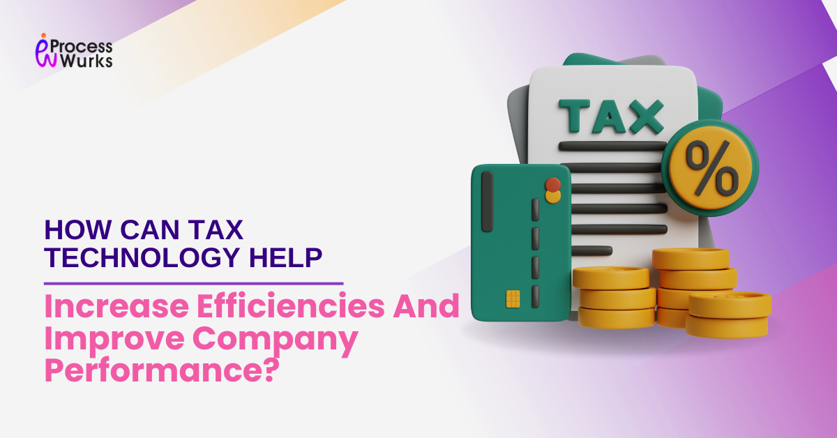 How Can Tax Technology Help Increase Efficiencies And Improve Company ...
