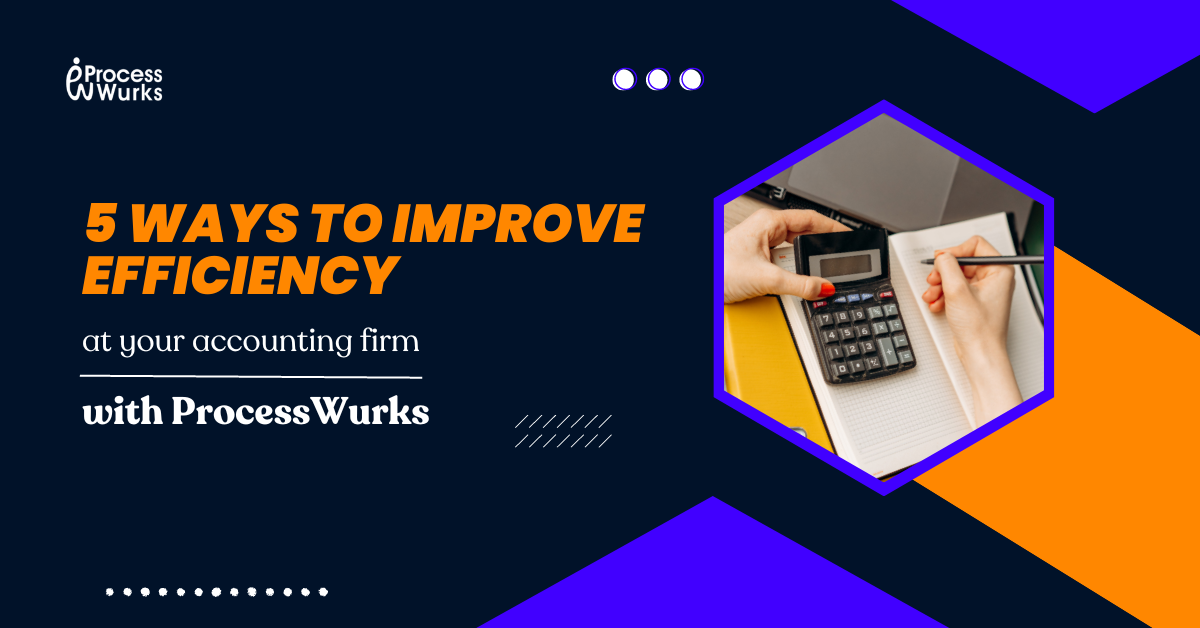 Improve Efficiency at Your Accounting Firm with ProcessWurks