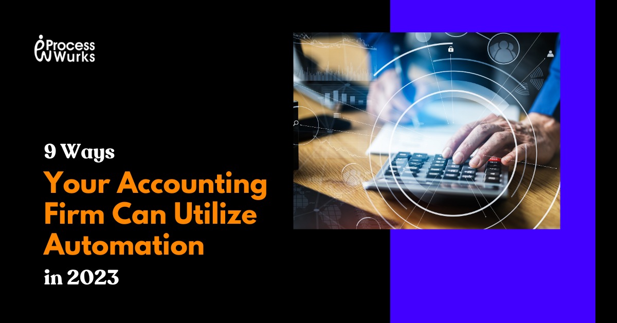 9 Ways Your Accounting Firm Can Utilize Automation In 2023 Processwurks